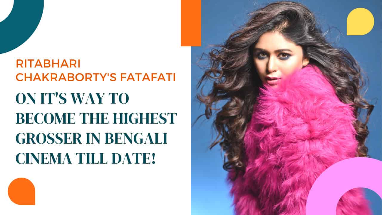 Fatafati To Become The Highest Grosser In Bengali Cinema!